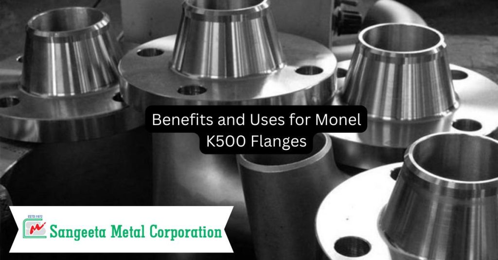 Benefits and Uses for Monel K500 Flanges - Sangeeta Metal Blog