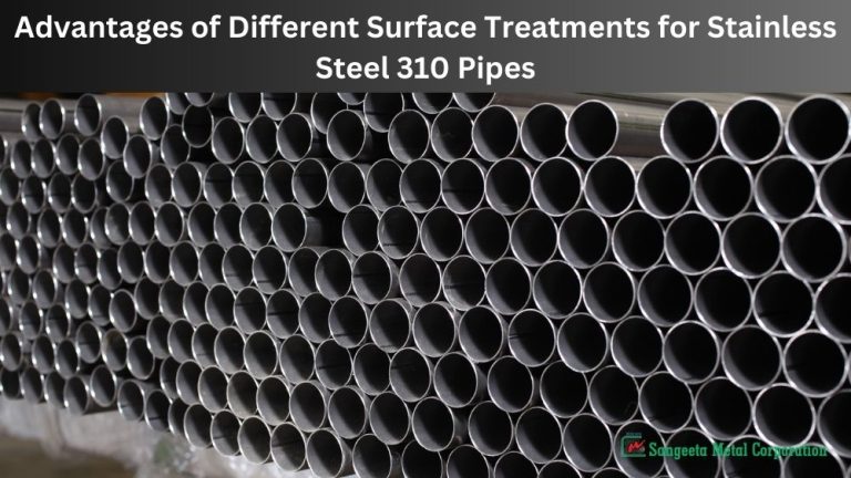 Advantages of Different Surface Treatments for Stainless Steel 310 Pipes